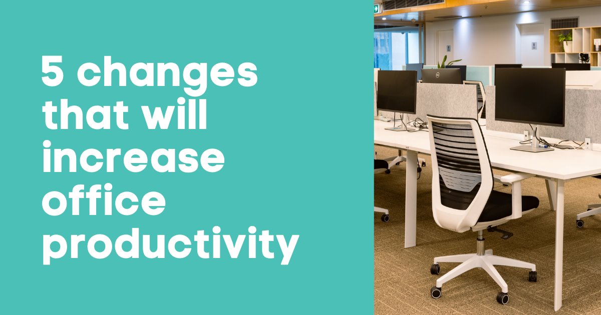 Your office design is affecting your bottom line. Here’s how to fix it